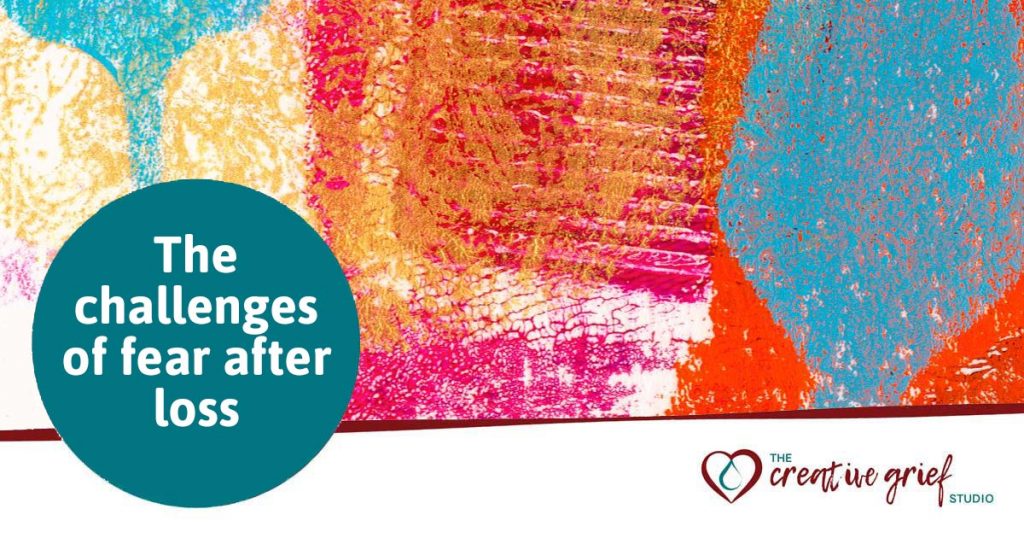 The challenges of fear after loss - The Creative Grief Studio